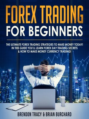 Forex Trading for Beginners by Brendon Tracy, Brian Burchard · OverDrive: Free ebooks ...